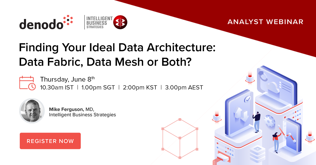 Finding Your Ideal Data Architecture: Data Fabric, Data Mesh or Both? (APAC) | Denodo