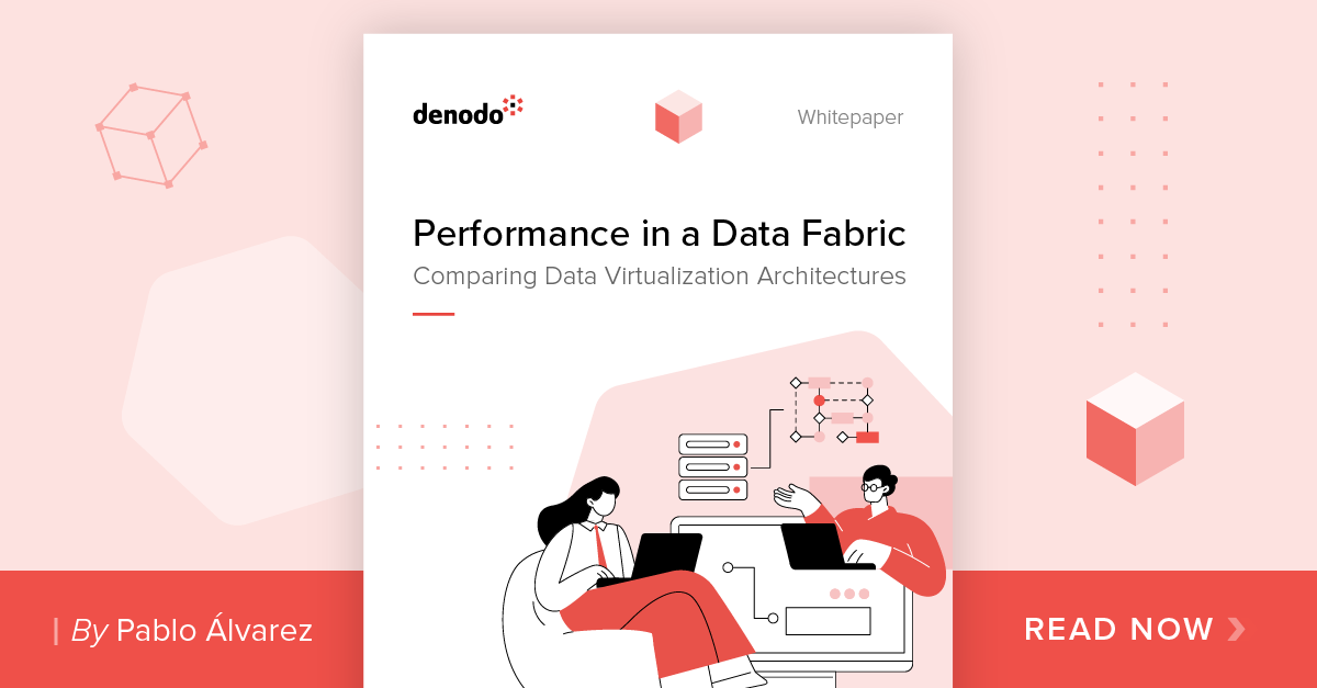 Performance in a Data Fabric: Comparing Data Virtualization Architectures | Denodo
