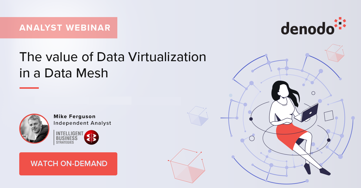Analyst Webinar: The value of Data Virtualization in a Data Mesh | Denodo