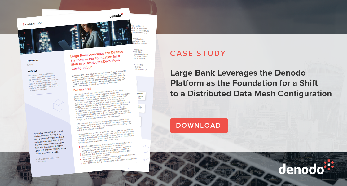 Large Bank Leverages the Denodo Platform as the Foundation for a Shift to a Distributed Data ...