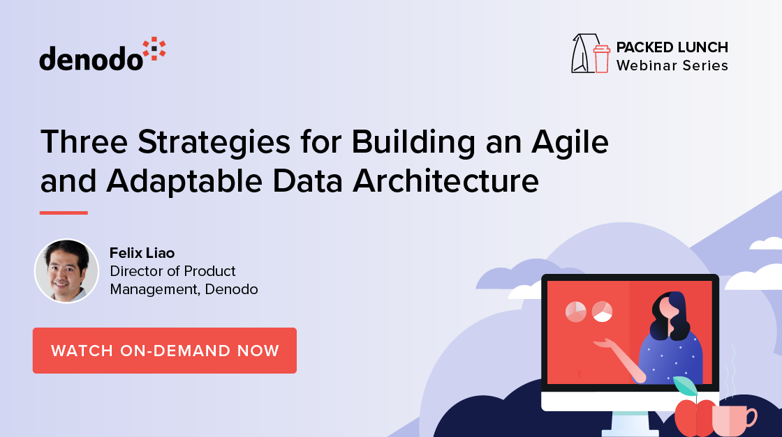 Three Strategies for Building an Agile and Adaptable Data Architecture | Denodo
